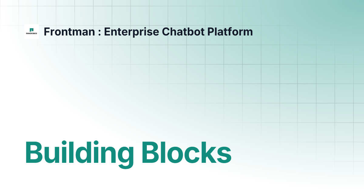 Building Blocks | Frontman : Enterprise Chatbot Platform