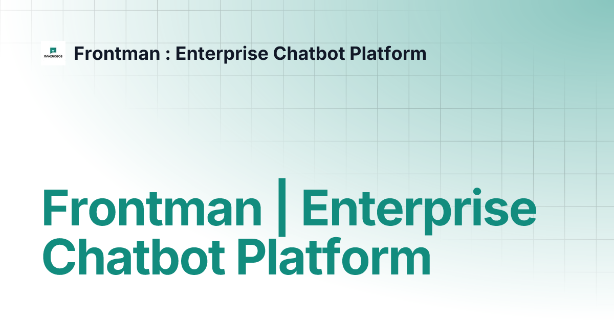 Frontman | Enterprise Chatbot Platform | Frontman : Enterprise Chatbot ... Frontman | Enterprise Chatbot Platform | Frontman : Enterprise Chatbot ...