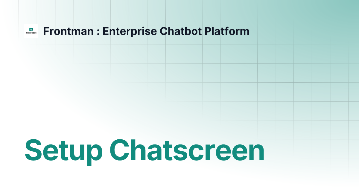 Setup Chatscreen | Frontman : Enterprise Chatbot Platform