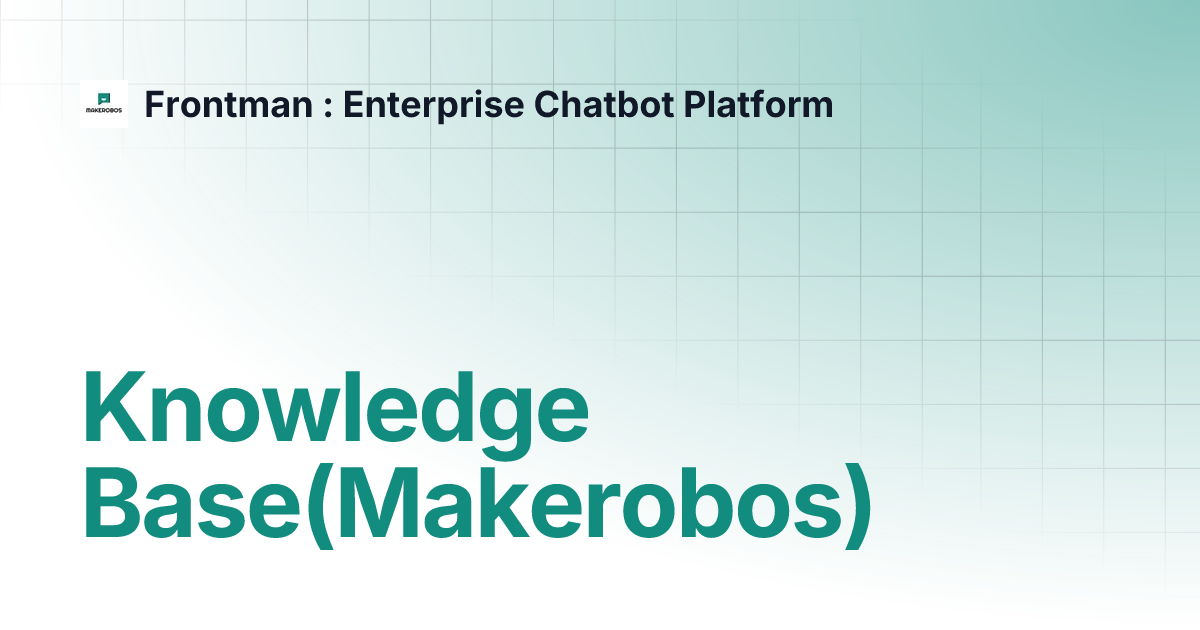 Knowledge Base(Makerobos) | Frontman : Enterprise Chatbot Platform