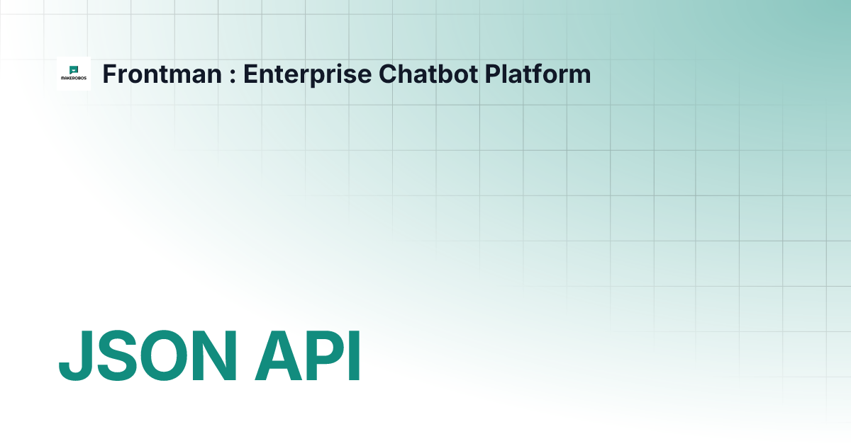 JSON API | Frontman : Enterprise Chatbot Platform