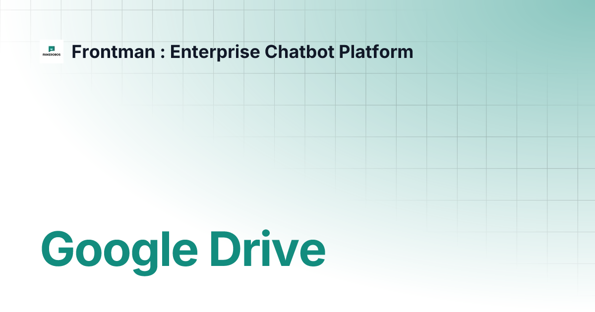 Google Drive | Frontman : Enterprise Chatbot Platform